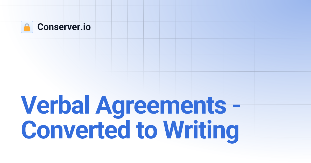 Verbal Agreements - Converted to Writing | Conserver.io