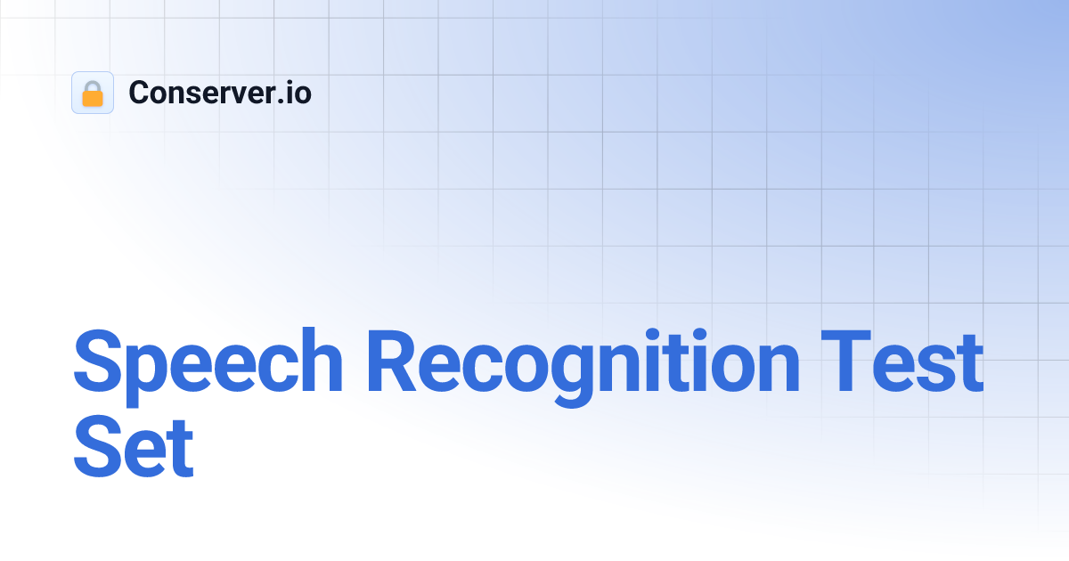 Speech Recognition Test Set | Conserver.io